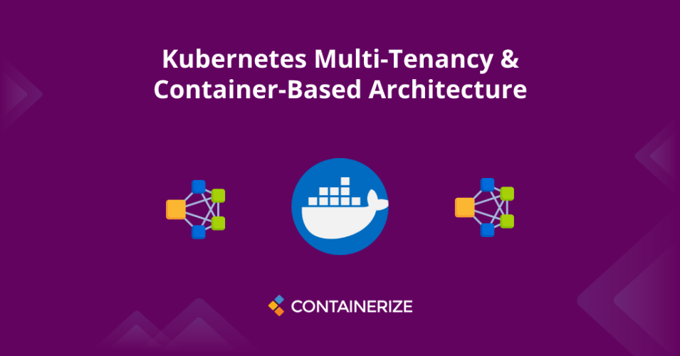 Multi-Tenancy & Container-Based Architecture Multi-Tenancy & Container-Based Architecture